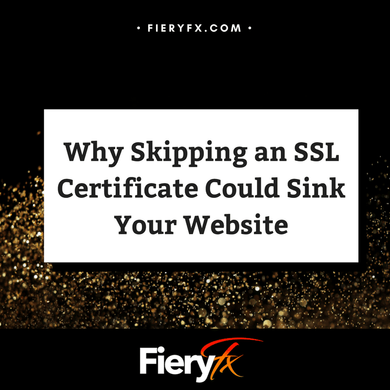 Why Skipping an SSL Certificate Could Sink Your Website | FieryFX - AI ...